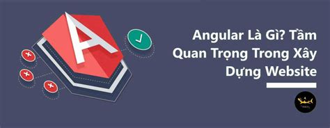 angular là gì tầm quan trọng trong xây dựng website crivva