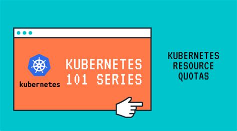 Kubernetes 101 Series Kubernetes Resource Quotas Adil Arif