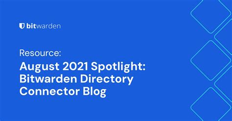 August 2021 Spotlight Bitwarden Directory Connector Blog Bitwarden