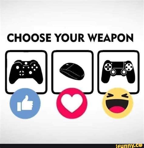 Choose Your Weapon Ifunny
