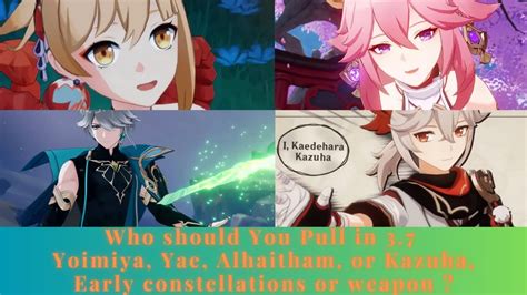 Who Should You Pull In 3 7 Yoimiya Yae Alhaitham Or Kazuha Early