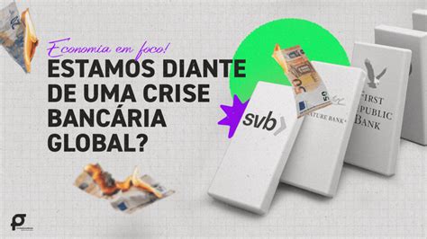 Economia Em Foco Estamos Diante De Uma Crise Bancária Global