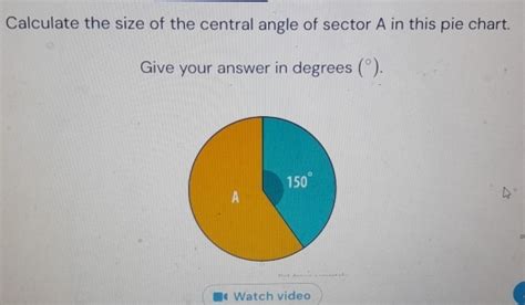 Solved Calculate The Size Of The Central Angle Of Sector A In This Pie