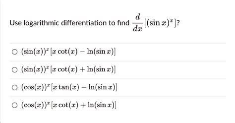 Solved D Use Logarithmic Differentiation To Find Sin X ] Dx O Sin X