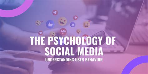 The Psychology Of Social Media Understanding User Behavior