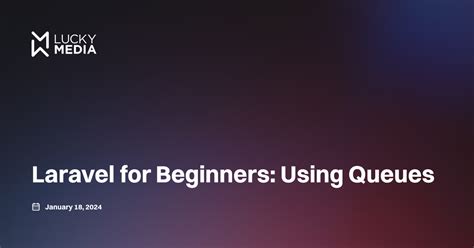 Optimize Web Performance With Laravel Queues Beginners Guide Lucky
