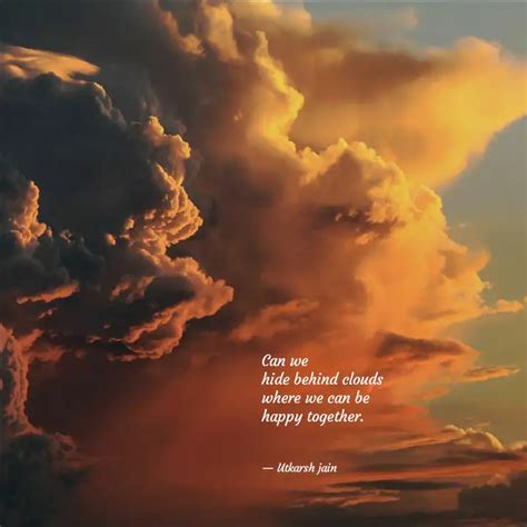 Can We Hide Behind Clouds Quotes And Writings By Utkarsh Jain Yourquote