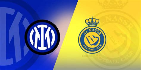 Club Friendly Al Nassr Vs Inter Milan Match Info Match Preview Schedule And Line Up Sports Night