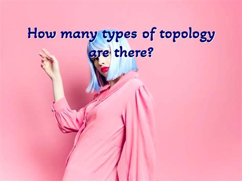How Many Types Of Topology Are There
