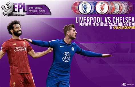 Liverpool Vs Chelsea Preview Team News Stats Key Men