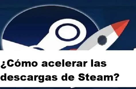 Acelerar Las Descargas De Steam