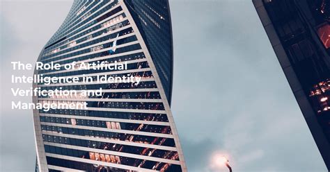 The Role Of Artificial Intelligence In Identity Verification And Management