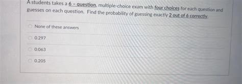 Solved A students takes a 6 - question, multiple-choice exam | Chegg.com