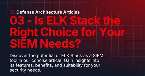 03 Is Elk Stack The Right Choice For Your Siem Needs Defense