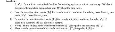 Solved Problem 1 A Xy Z Coordinate System Is Defined By