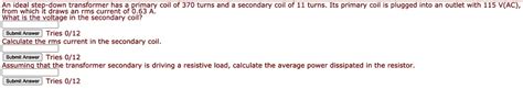 Solved An Ideal Ster Down Transformer Cerrers 8ri3arv Coil Of 370 Turns And Secondary Coil Of