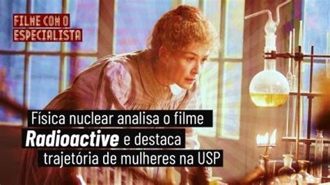 Nuclear Physics Analyzes The Film Radioactive And Highlights The Trajectory Of Women At USP