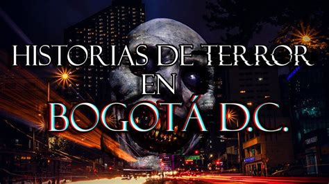3 Relatos De Historias De Terror En BogotÁ Dc Creepypastas Youtube
