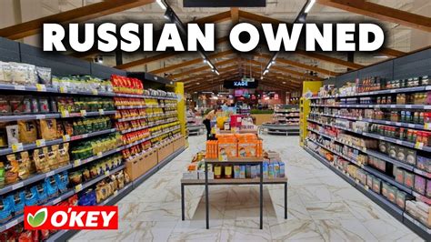 Russian Owned Typical Supermarket Tour Okey Supermarket Youtube