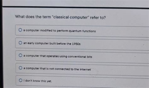 What Does The Term Classical Computer Refer Studyx