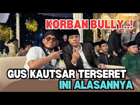 GUS KAUTSAR KENA BULLY KARENA DEKAT DENGAN GUS MIFTAH . INI PESANNYA - YouTube