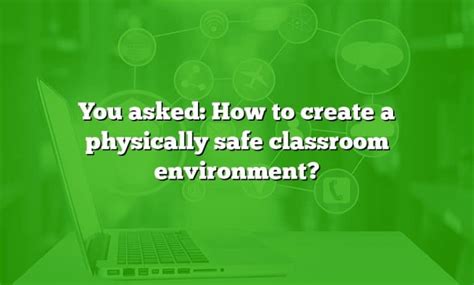 You Asked How To Create A Physically Safe Classroom Environment