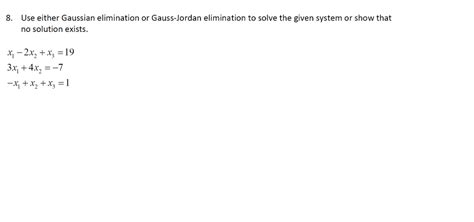 Solved Use Either Gaussian Elimination Or Gauss Jordan