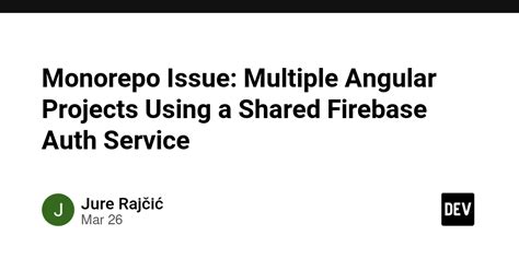 Monorepo Issue Multiple Angular Projects Using A Shared Firebase Auth