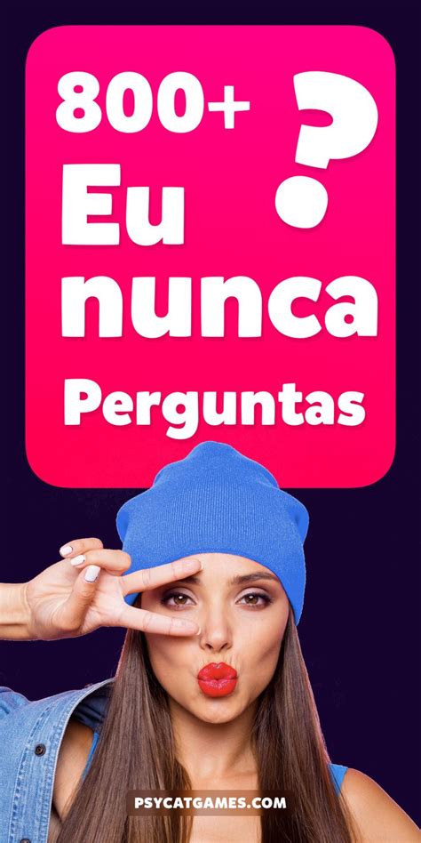 Eu Nunca Perguntas 800 Em 2020 Perguntas Para Brincadeiras
