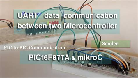 Uart Data Communication Between Two Microcontroller Use Pic16f877a Microcontroller And Mikorc