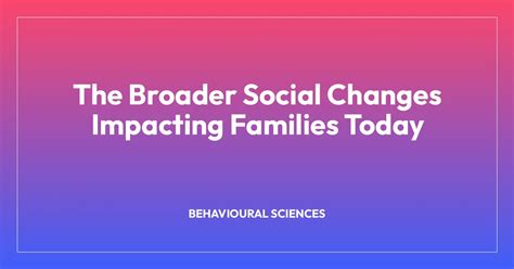 The Broader Social Changes Impacting Families Today BNS Institute