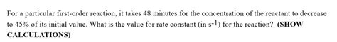 For A Particular First Order Reaction It Takes 48 Minutes For The