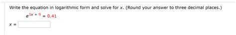 Solved Write The Equation In Logarithmic Form And Solve For Chegg Com