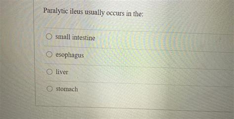 Solved Paralytic Ileus Usually Occurs In The O Small