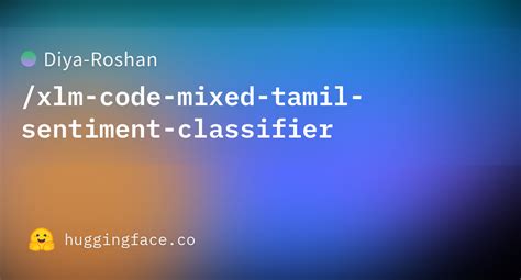 Diya Roshanxlm Code Mixed Tamil Sentiment Classifier · Hugging Face