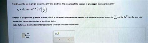 Solved A Hydrogen Like Ion Is An Ion Containing Only One Electron The