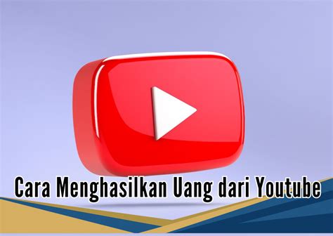 6 Cara Menghasilkan Uang Dari Youtube Terbaru 2024 Raup Jutaan