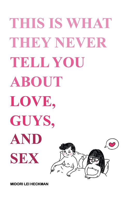 This Is What They Never Tell You About Love Guys And Sex By Midori Heckman Goodreads