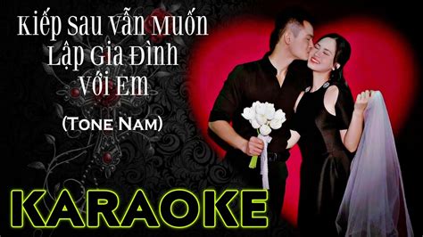 Karaoke KiẾp Sau VẪn MuỐn LẬp Gia ĐÌnh VỚi Em Tone Nam Youtube Music