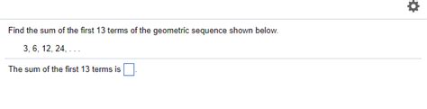 Solved Find The Sum Of The First Terms Of The Geometric Chegg Com
