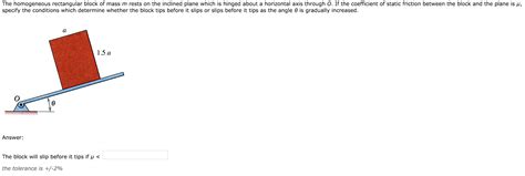 The Homogeneous Rectangular Block Of Mass M Rests On Chegg