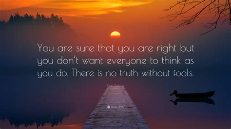 Don Delillo Quote “you Are Sure That You Are Right But You Dont Want