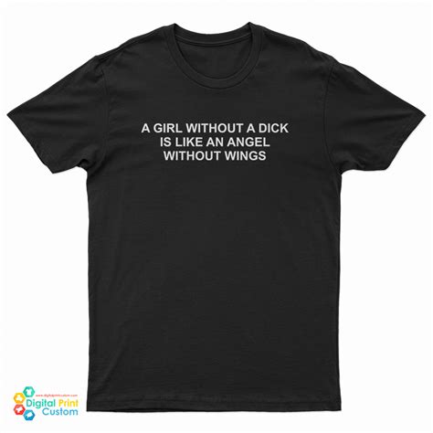 A Girl Without A Dick Is Like An Angel Without Wings T Shirt For Unisex