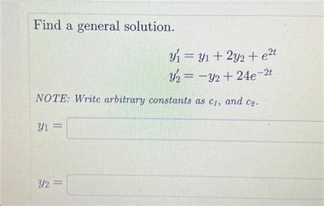 Solved Find A General Solution C Note Write Arbitrary Chegg