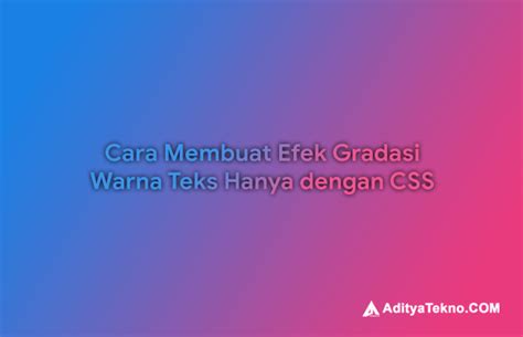 Cara Membuat Efek Gradasi Warna Teks Hanya Dengan Css Adityatekno
