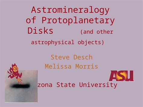 Ppt Astromineralogy Of Protoplanetary Disks And Other Astrophysical Objects Steve Desch