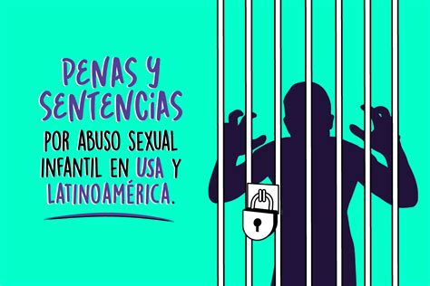 Penas Y Sentencias Por Abuso Sexual Infantil En Estados Unidos Y