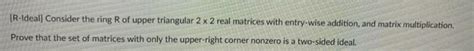Solved [r Ideal] Consider The Ring R Of Upper Triangular 2 X