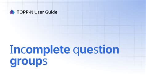 Incomplete Question Groups Topp N User Guide