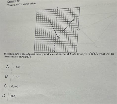 Solved Question 9 Triangle Abc Is Shown Below If Triangle Abc Is Dilated Abngle Abc What